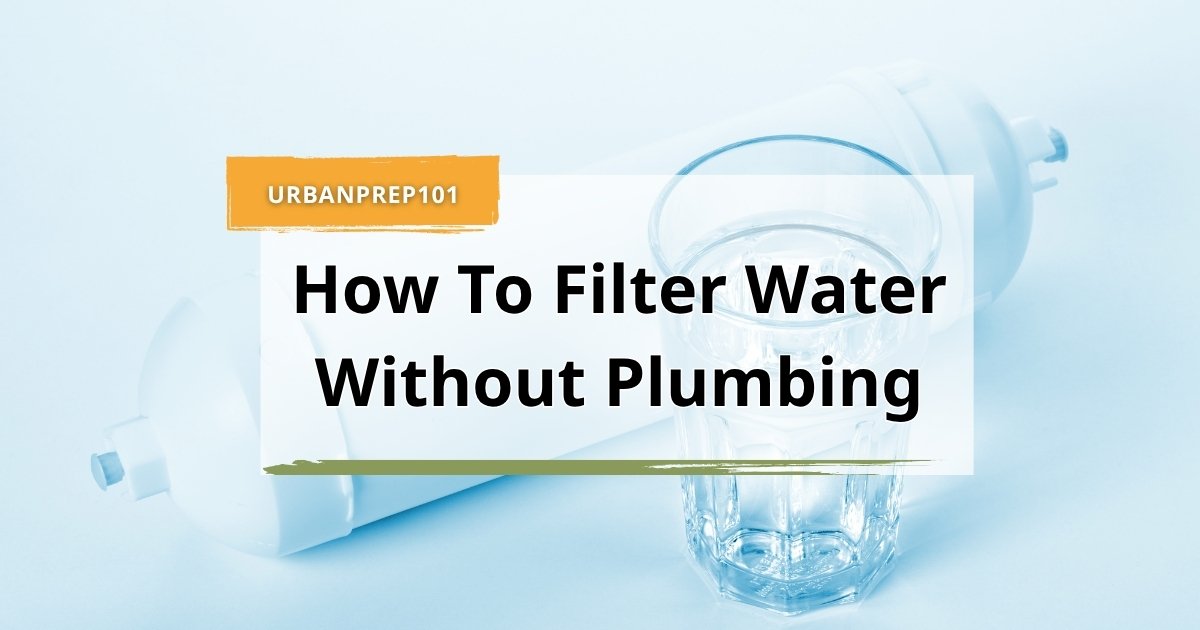 How to Filter Water Without Plumbing (That Actually Works ...
