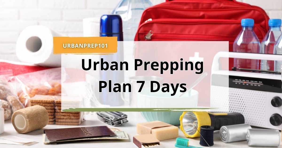 Urban Prepping Plan 7 Days: The Ultimate Survival Blueprint for City ...