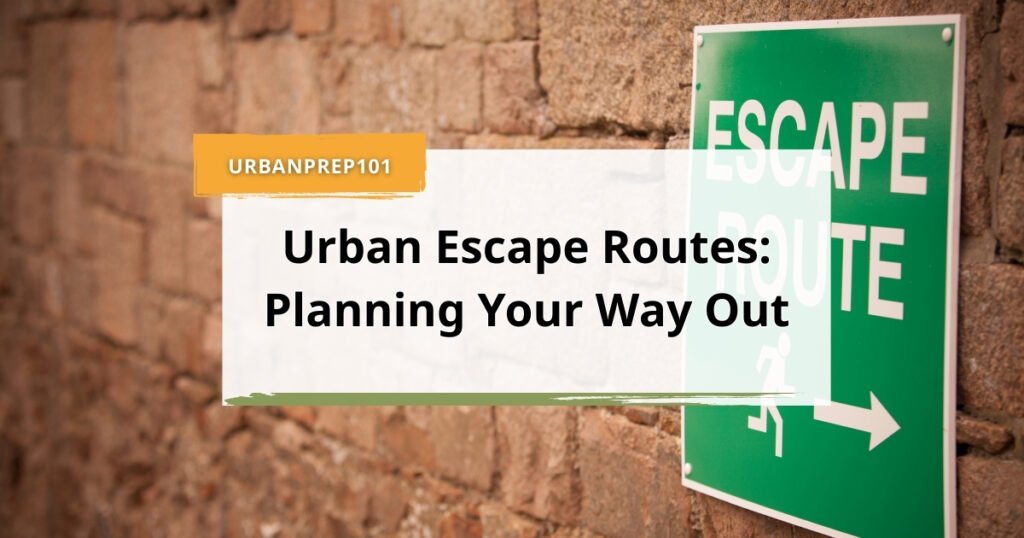 Urban Escape Routes: Planning Your Way Out — The Ultimate Lifesaving ...